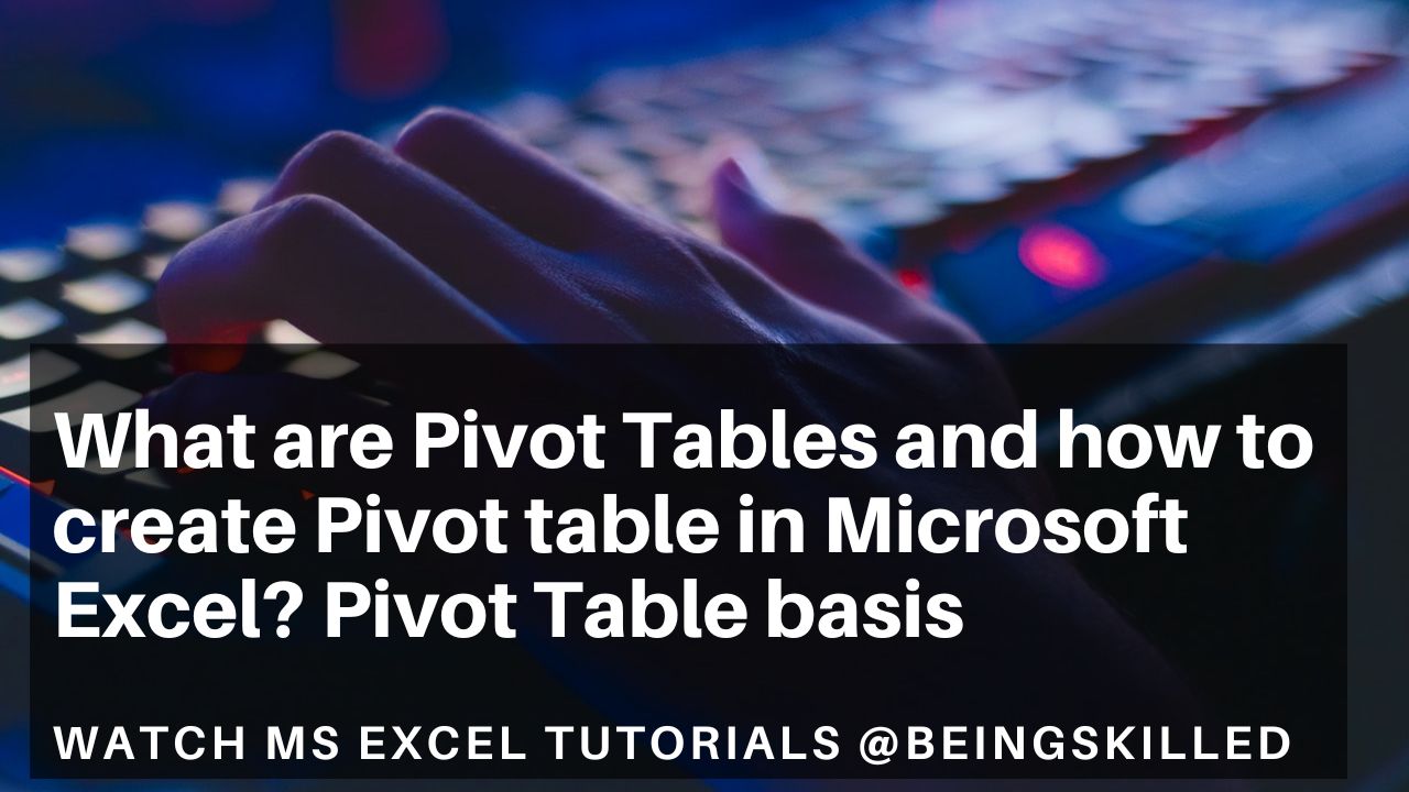 What Are Pivot Tables And How To Create Pivot Table In Microsoft Excel Pivot Table Basis